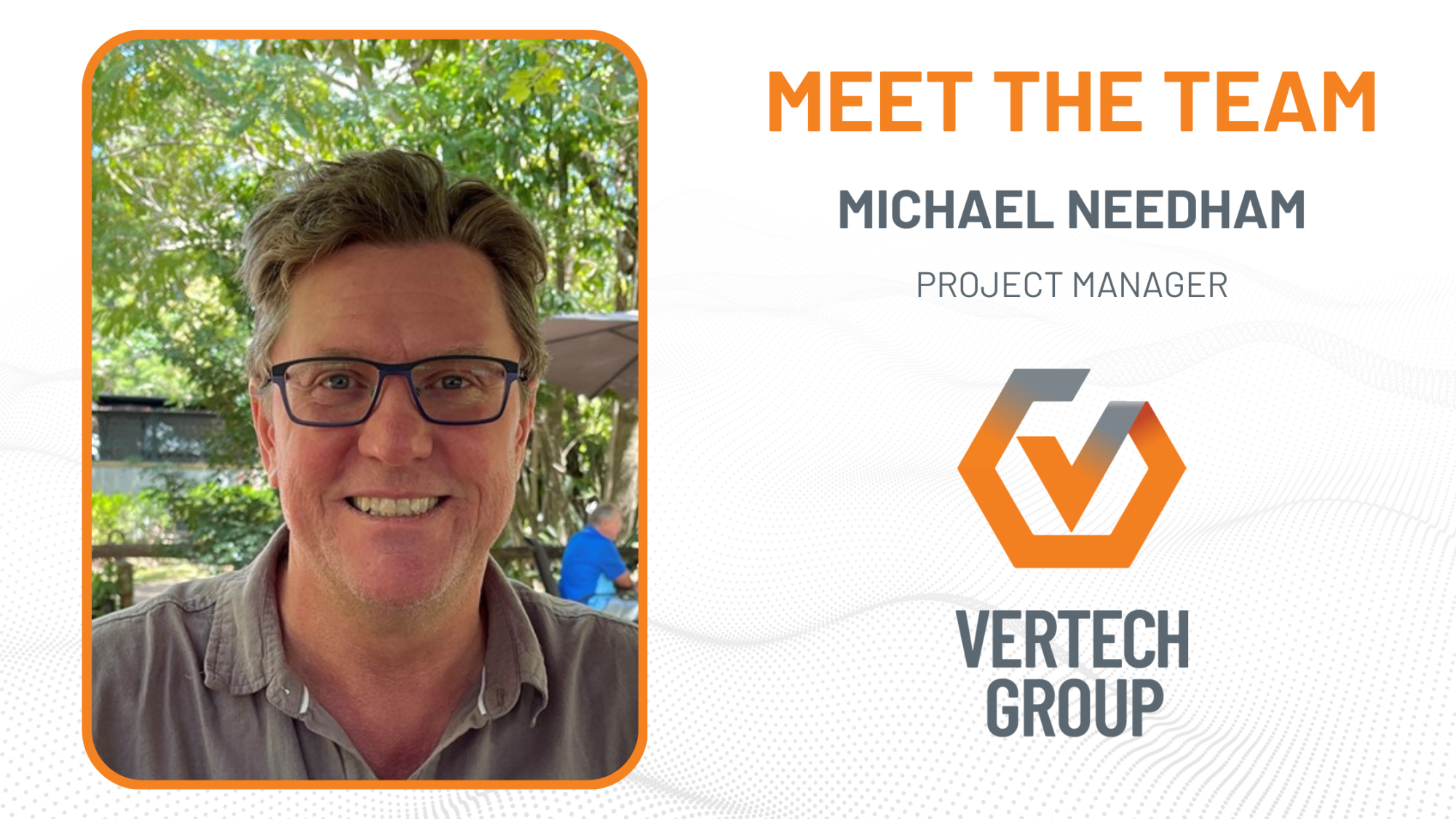VERTECH WELCOMES NEW PROJECT MANAGER, MIKE NEEDHAM | Vertech